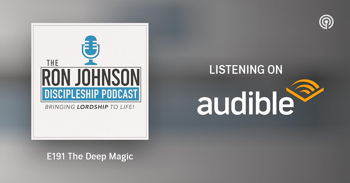 E191 The Deep Magic | Ron Johnson Discipleship Podcast | Podcasts on Audible | Audible.com